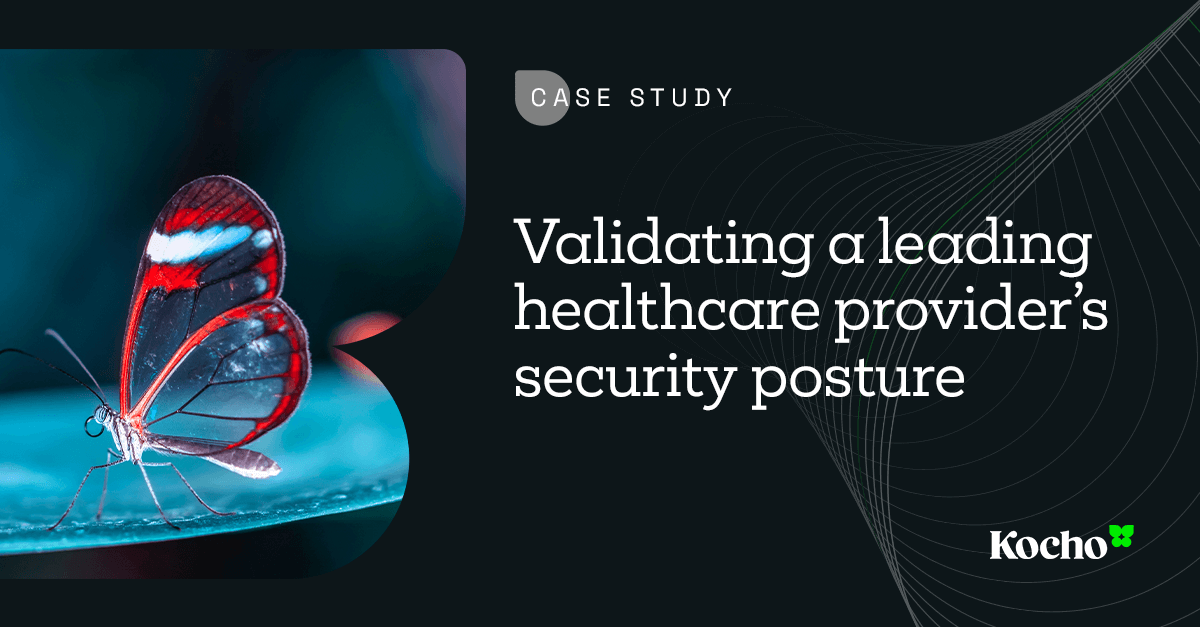 Validating a Leading Healthcare Provider’s Security Posture Validating a Leading Healthcare Provider’s Security Posture