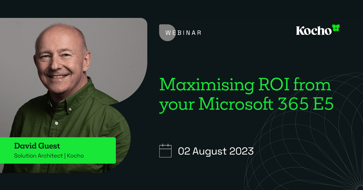Maximising ROI from your Microsoft 365 E5