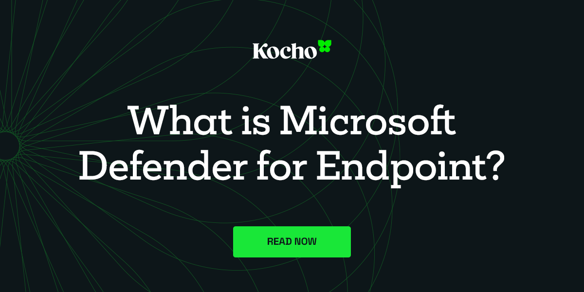 What is Microsoft Defender for Endpoint? | Kocho Blog