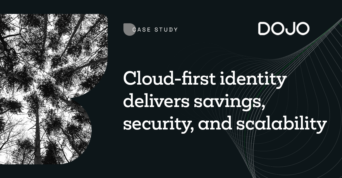 Dojo: Cloud-First Identity Delivers Savings, Security, And Scalability