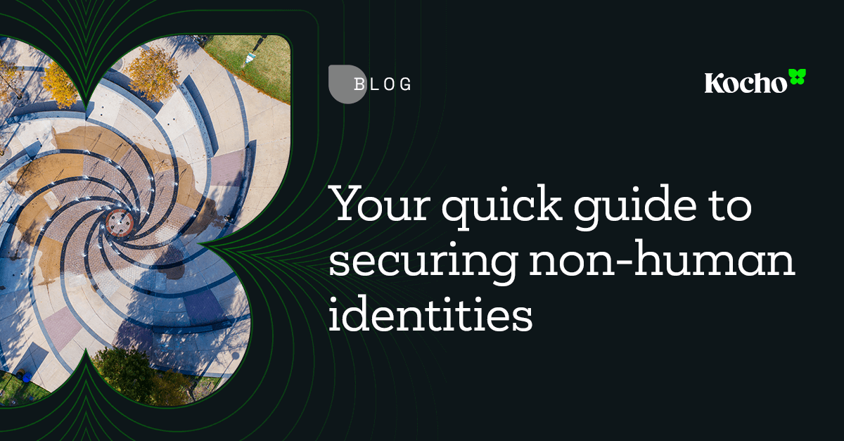 Your Quick Guide To Securing Non-Human Identities | Kocho Your Quick Guide To Securing Non-Human Identities | Kocho