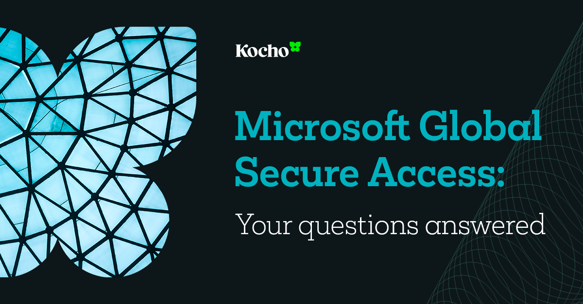 Microsoft Global Secure Access: Your Questions Answered
