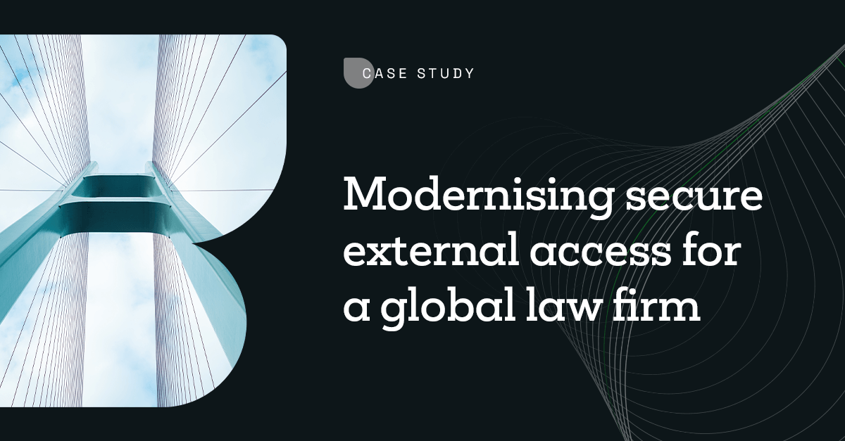 Modernising Secure External Access For A Global Law Firm | Case Study