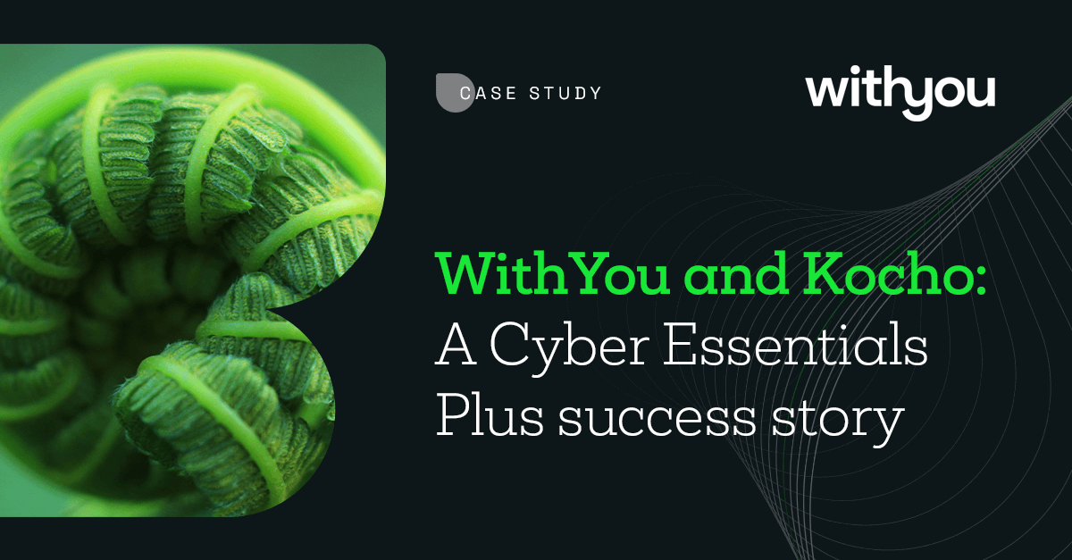 WithYou And Kocho: A Cyber Essentials Plus Success Story